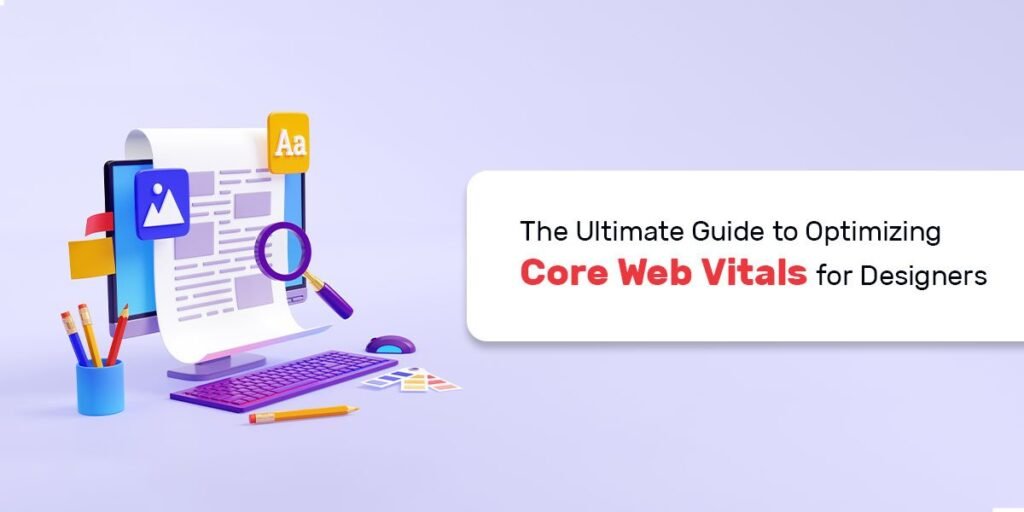 The Ultimate Guide to Optimizing Core Web Vitals for Designers